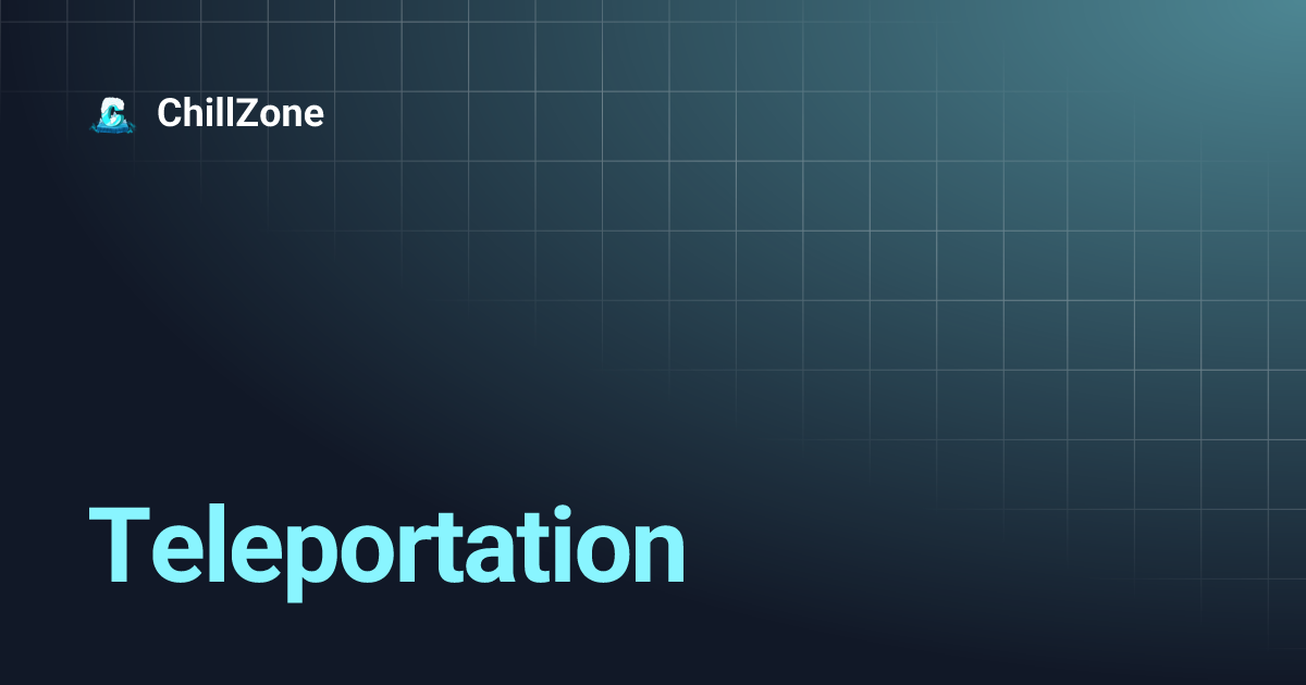 Teleportation | ChillZone