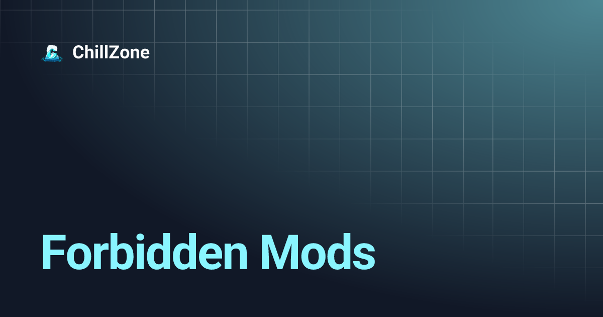 Forbidden Mods | ChillZone